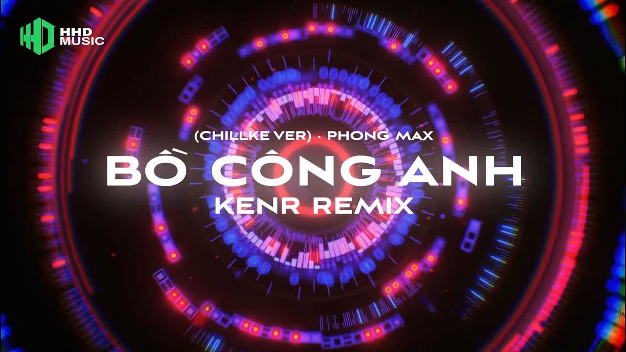 BỒ CÔNG ANH REMIX (CHILLKE VER.) - PHONG MAX - YouTube