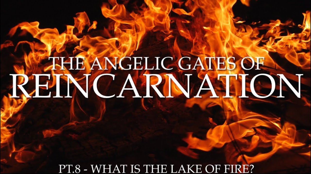 The Angelic Gates of Reincarnation pt.8 (What is the Lake of Fire ...