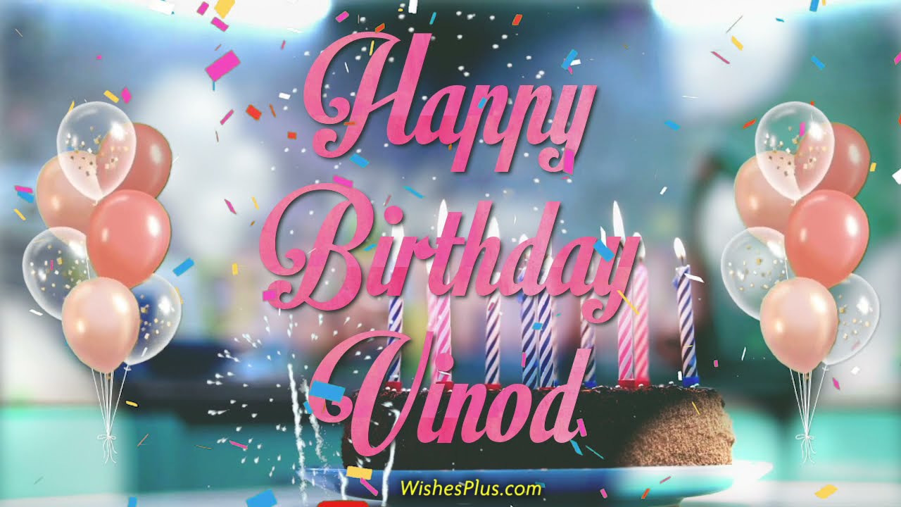 Happy Birthday Vinod Wishes, song, cake,images for Vinod - YouTube