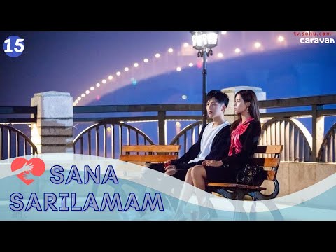 Sana Sarılamam | 15. Bölüm | İ Cannot Hug You  | Xing Zhao Lin, Zhang Yuxi, Xu Kaicheng | Caravan