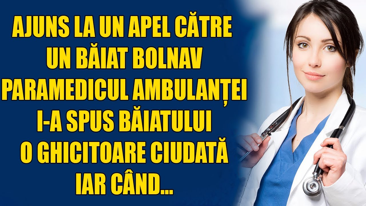 Ajuns la un apel către un băiat bolnav, paramedicul ambulanței i-a spus ...