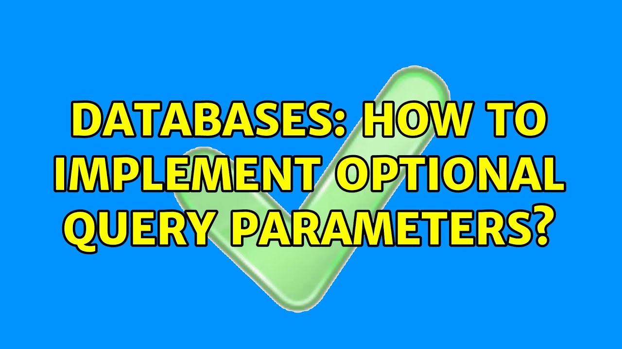 Databases How To Implement Optional Query Parameters Youtube