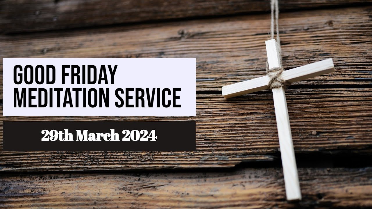 Good Friday Meditation and Reflection Service | March 29th, 2024 - YouTube