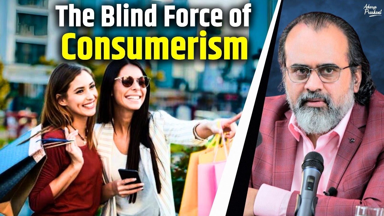 The Blind force of consumerism || Acharya Prashant (2022) - YouTube