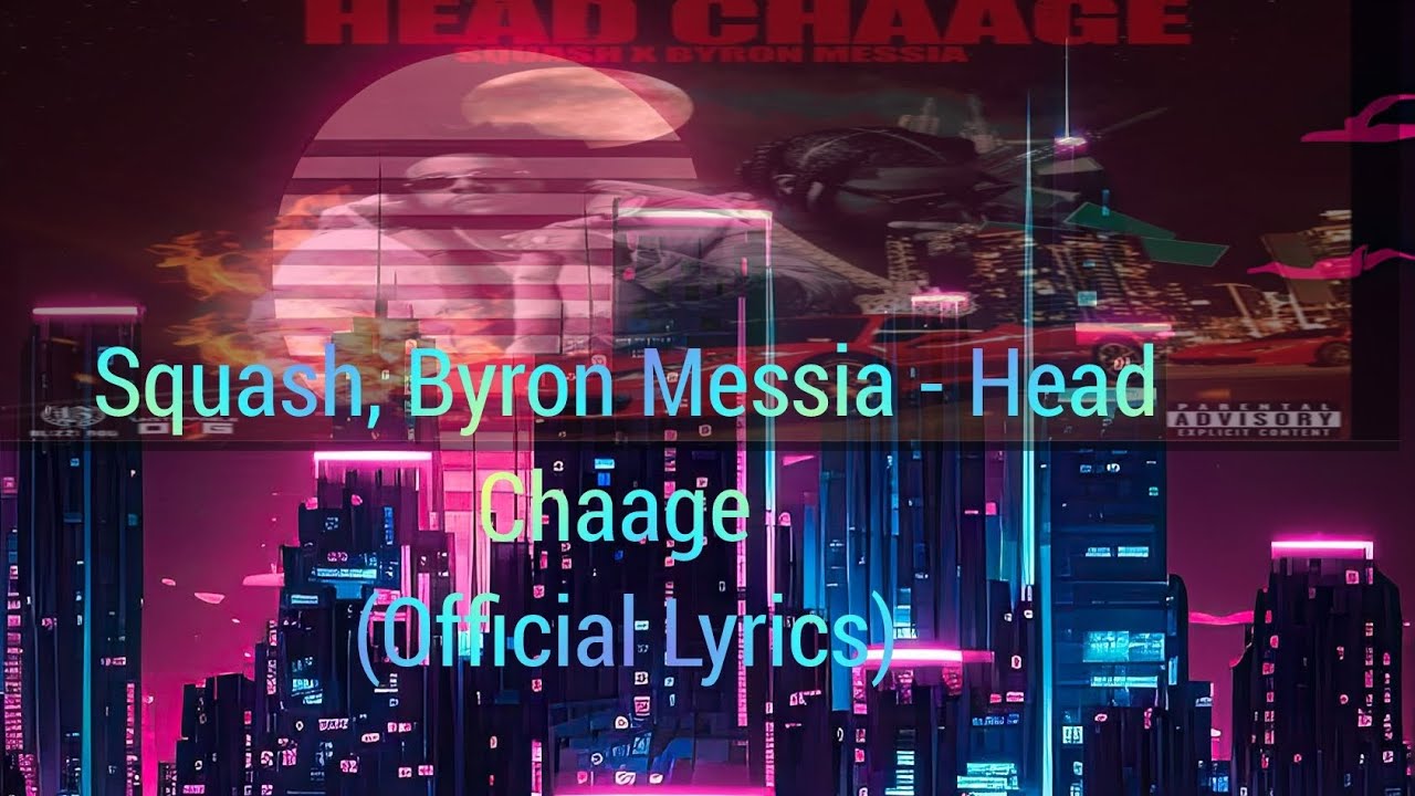 Squash, Byron Messia - HEAD CHAAGE (Official Lyrics) - YouTube