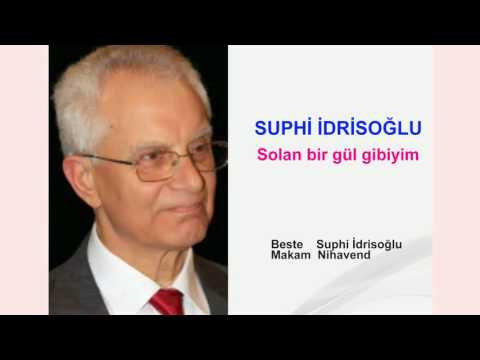SUPHİ İDRİSOĞLU  Solan bir gül gibiyim