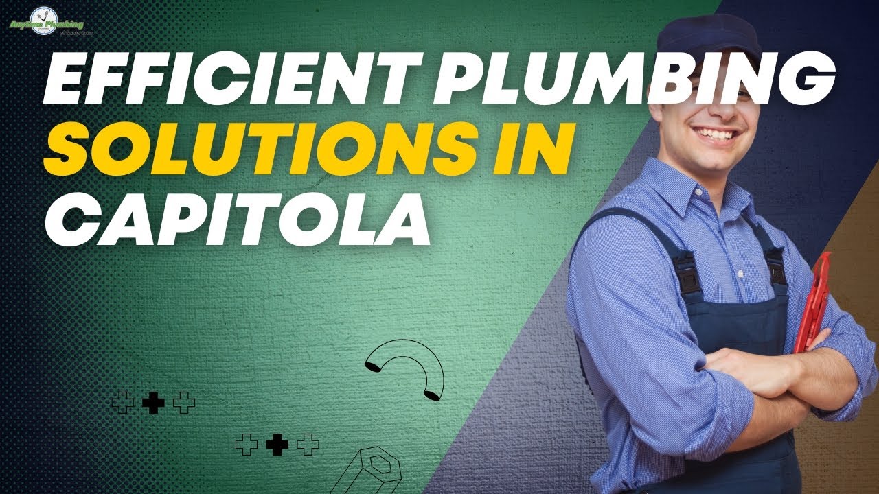 Efficient Plumbing Solutions in Capitola | Experienced Plumbers at Your ...
