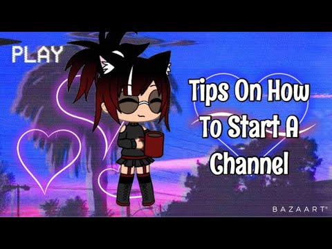 Tips to help you start a channel~||Gacha Life|| - YouTube