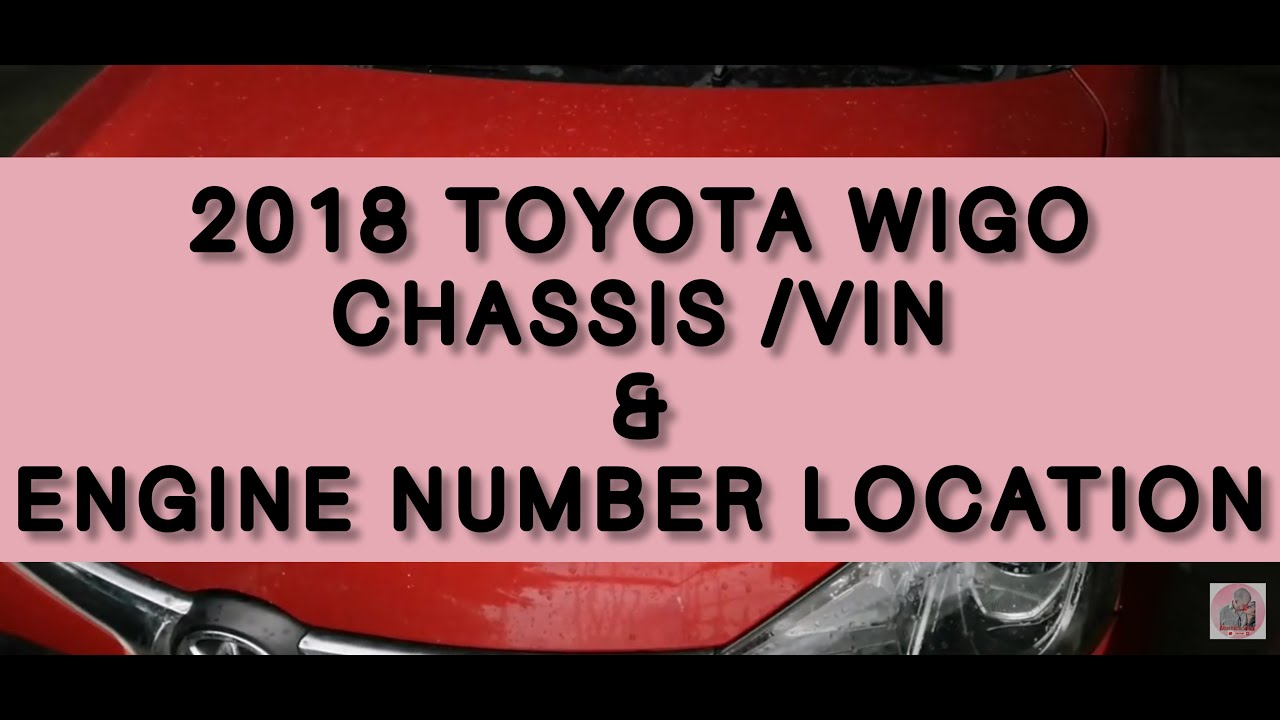 2018 TOYOTA WIGO | CHASSIS /VIN & ENGINE NUMBER LOCATION - YouTube