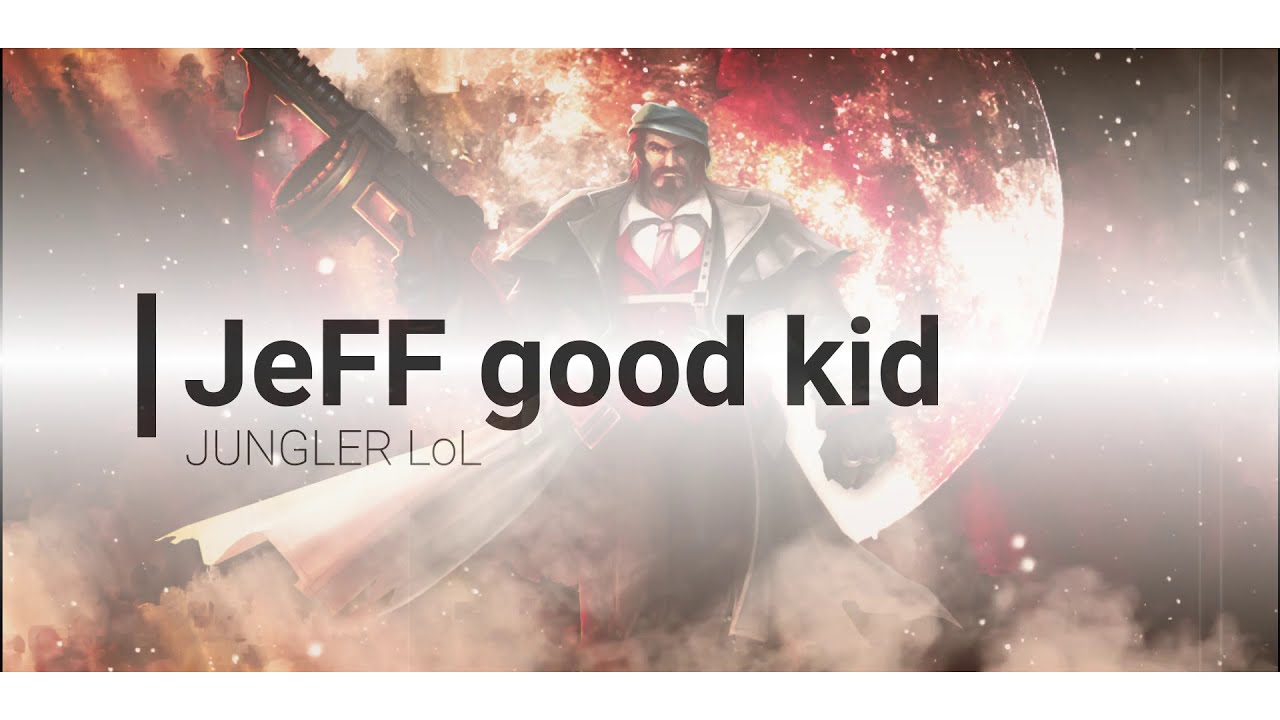 JeFF good kid Montage (Best Of JeFF) | League Of Legends - YouTube