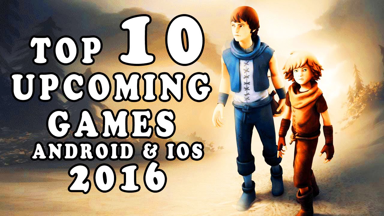 Top 10 Upcoming Games for Android & iOS for 2016 - YouTube