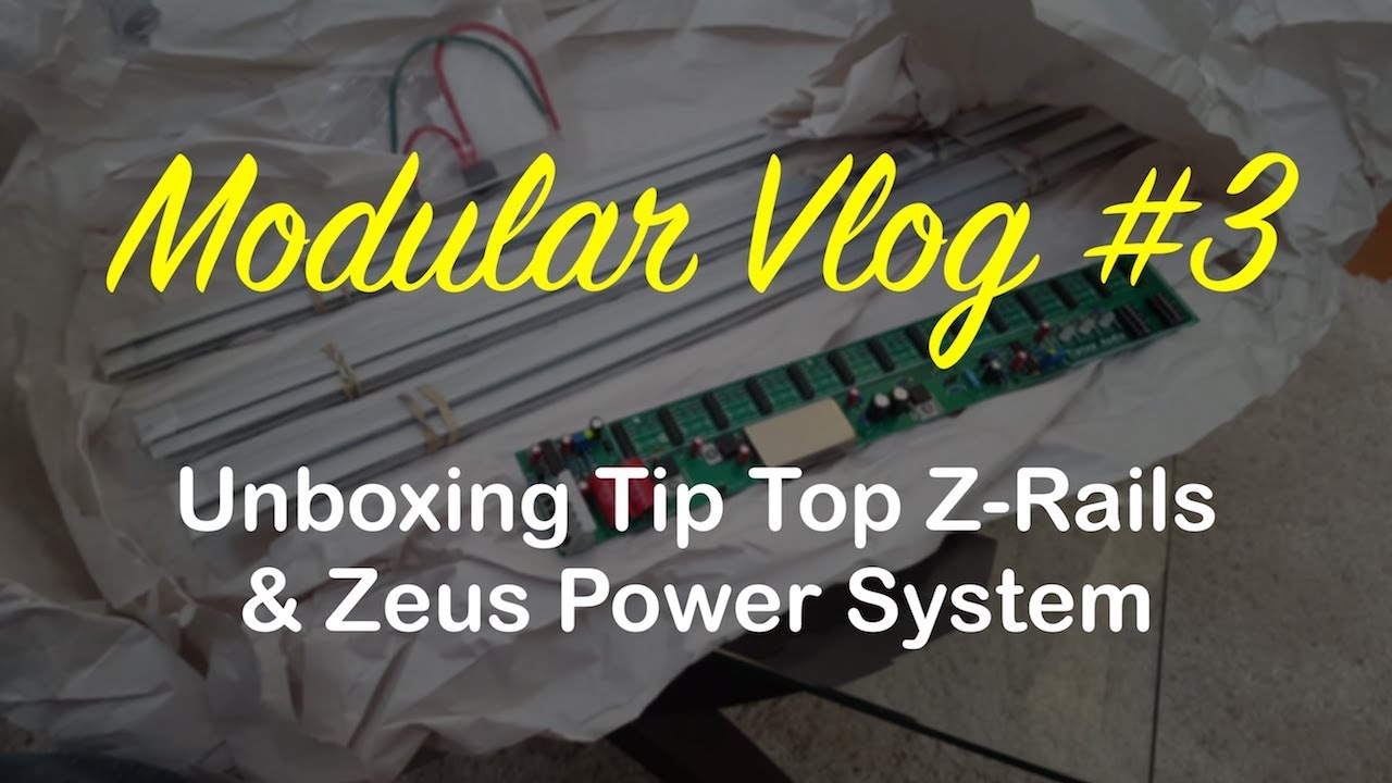 Modular Vlog #3 - Unboxing Tip Top Z-Rails & Zeus Power System - YouTube