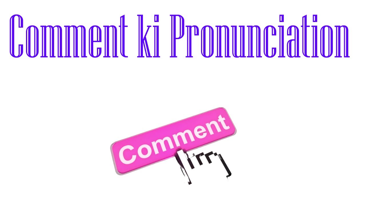 Comment ki Pronunciation - YouTube