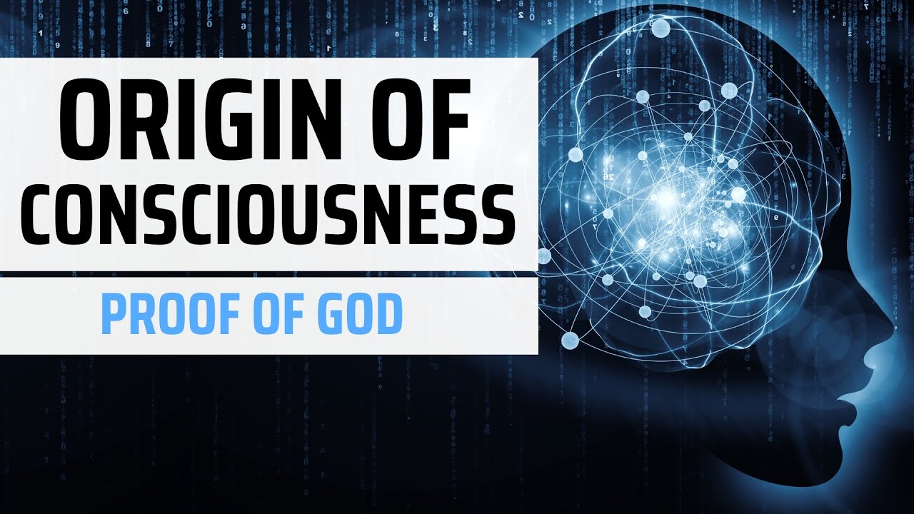 Origin of Consciousness: Learn the Truth and see How it's Proof God ...