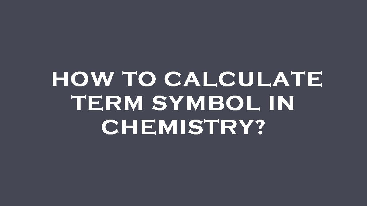 How to calculate term symbol in chemistry? - YouTube