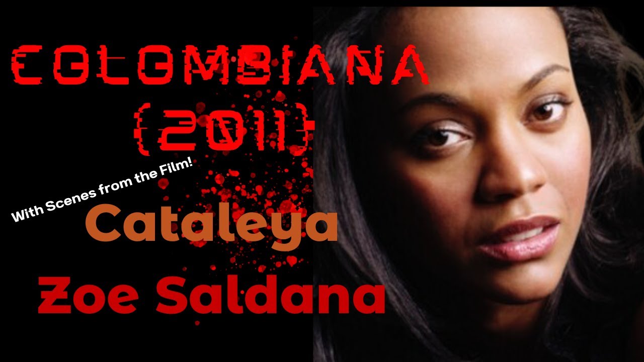 Colombiana "Cataleya" Zoe Saldana with Video! - YouTube Music