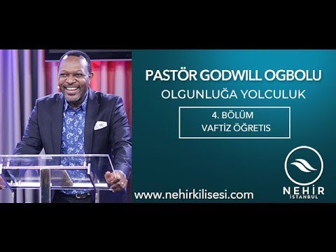 Olgunluğa Yolculuk 4. Bölüm (Vaftiz Öğretisi) - Pastör Godwill Ogbolu