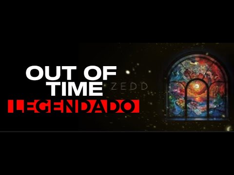Zedd Out Of Time Legendado/Tradução PT-BR - YouTube