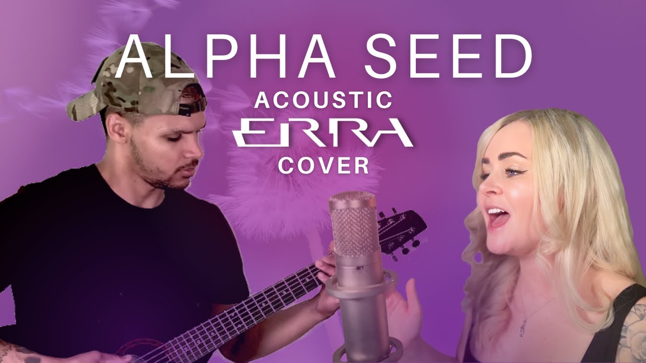 ERRA- Alpha Seed (Acoustic Cover) ft. Kaylene Barber - YouTube
