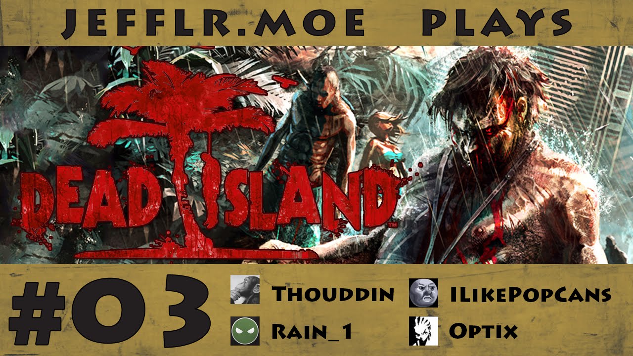 Dead Island #3 - jefflr.moe Plays - YouTube