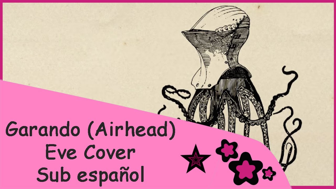 Garando (Airhead) Cover. Eve sub español - YouTube