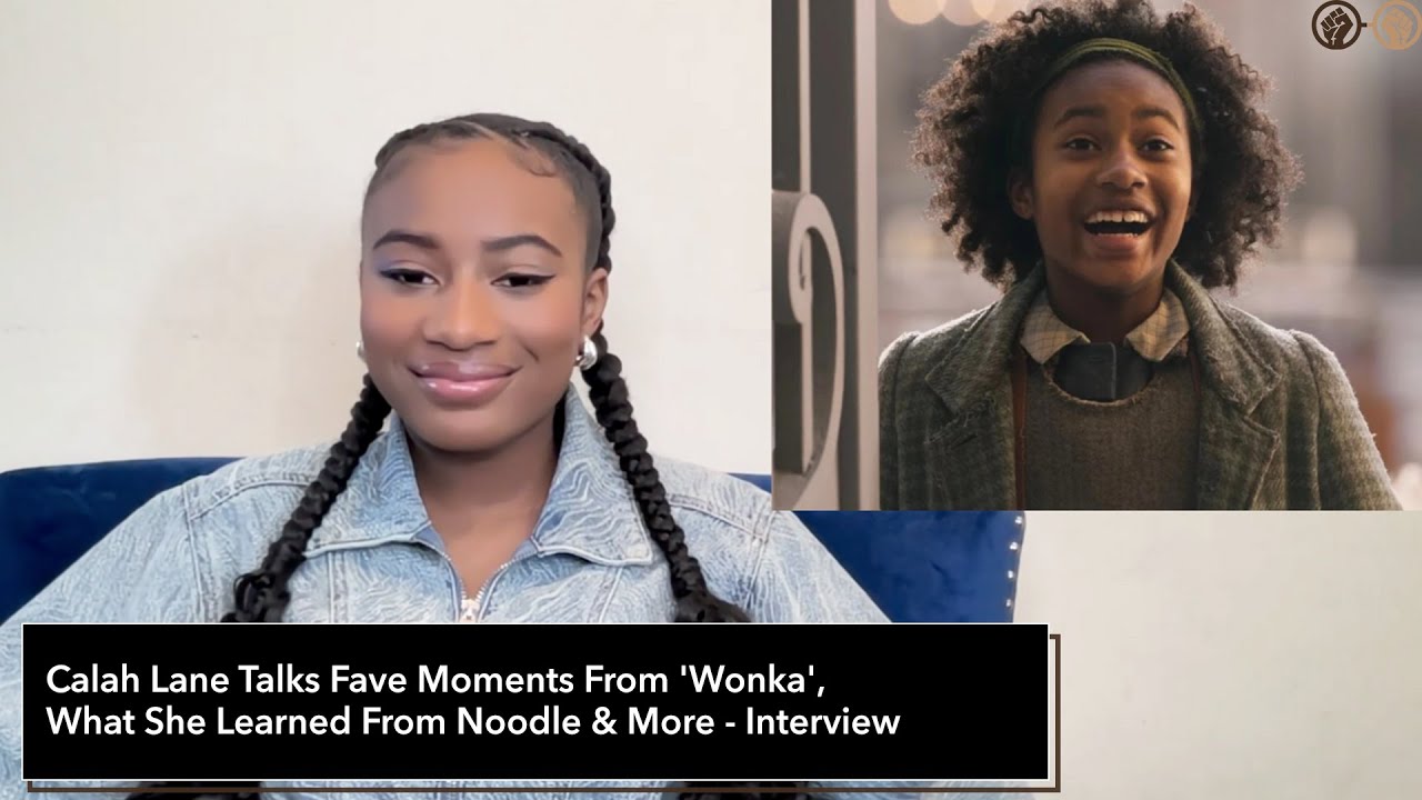 Calah Lane Talks Fave Moments From 'Wonka', What She Learned From ...