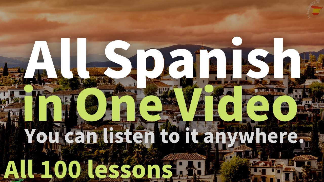 All Spanish in One Video. All 100 lessons. Learn Spanish. Most ...