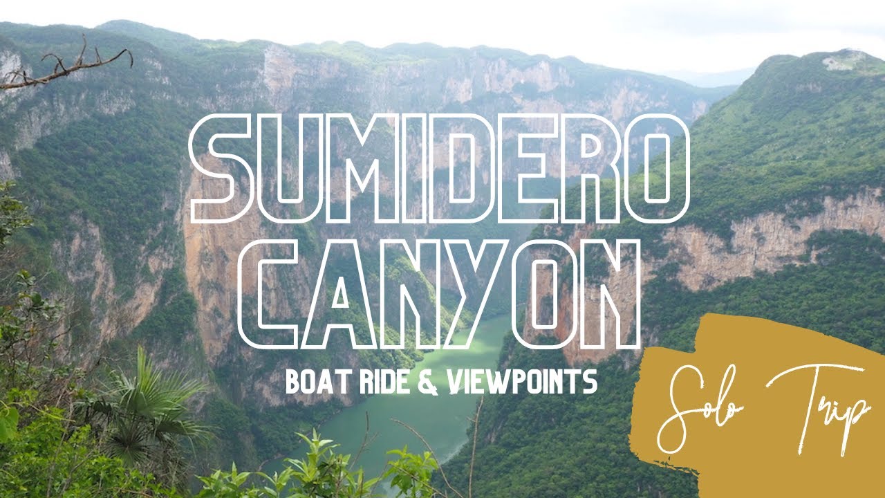 Sumidero Canyon | Solo Trip & Boat Ride Without a Tour - YouTube