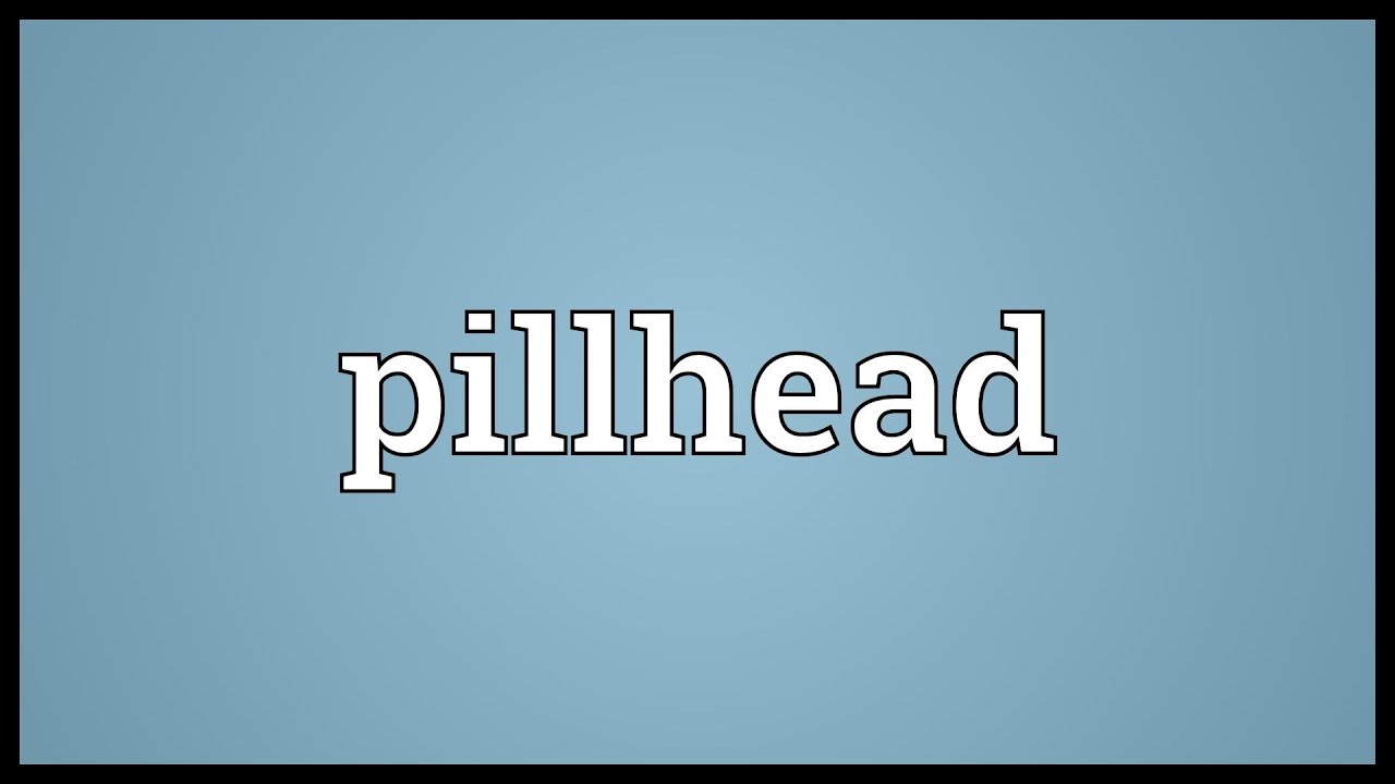 Pillhead Meaning - YouTube