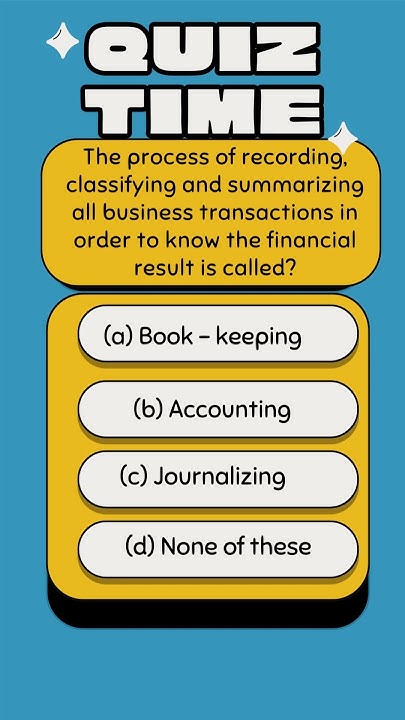 The process of recording, classifying and summarizing all business transactions ? #account # ...