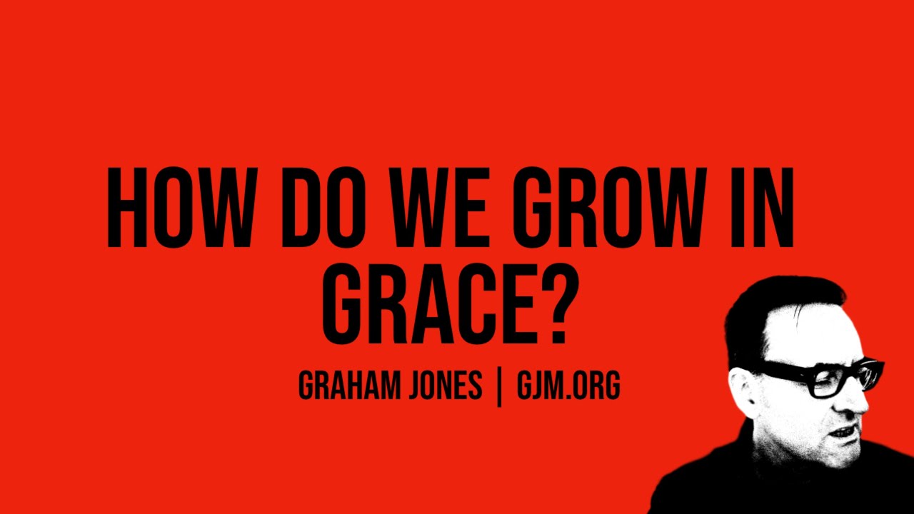 How do we grow in grace? | Graham Jones - YouTube