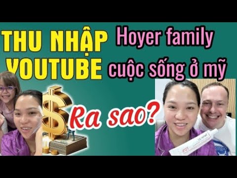 Thực Hư Kênh Hoyer Family Cuộc Sống bên Mỹ| Thu nhập youtube mang về được nhiêu? - YouTube