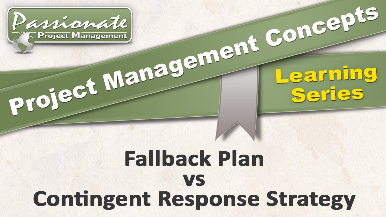 Project Management Concept #33: Fallback Plan vs Contingent Response ...