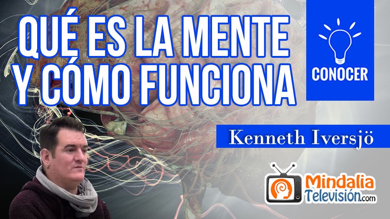 Qué es la mente y cómo funciona; por Kenneth Iversjö - YouTube