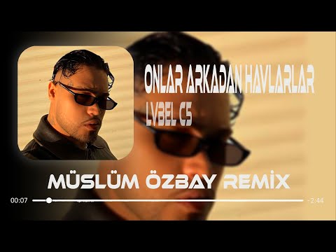 Onlar Arkadan Havlarlar ( Müslüm Özbay Remix ) Lvbel C5 - HAVHAVHAV