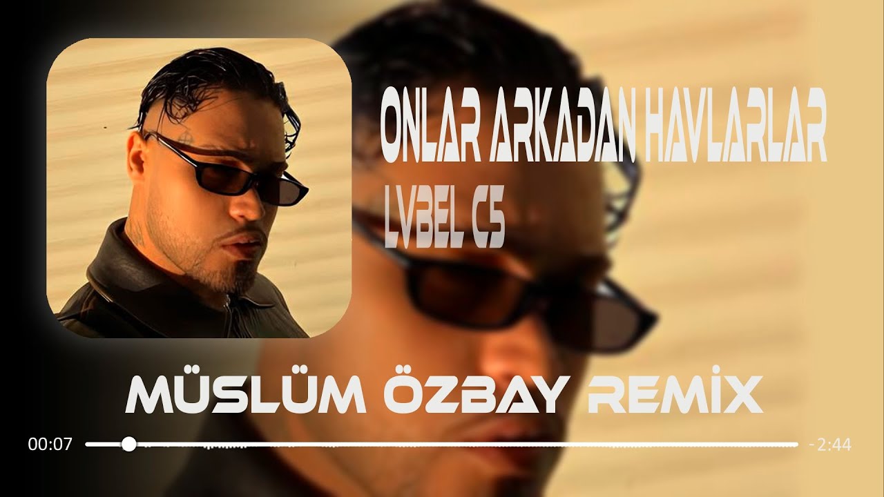 Onlar Arkadan Havlarlar ( Müslüm Özbay Remix ) Lvbel C5 - HAVHAVHAV ...