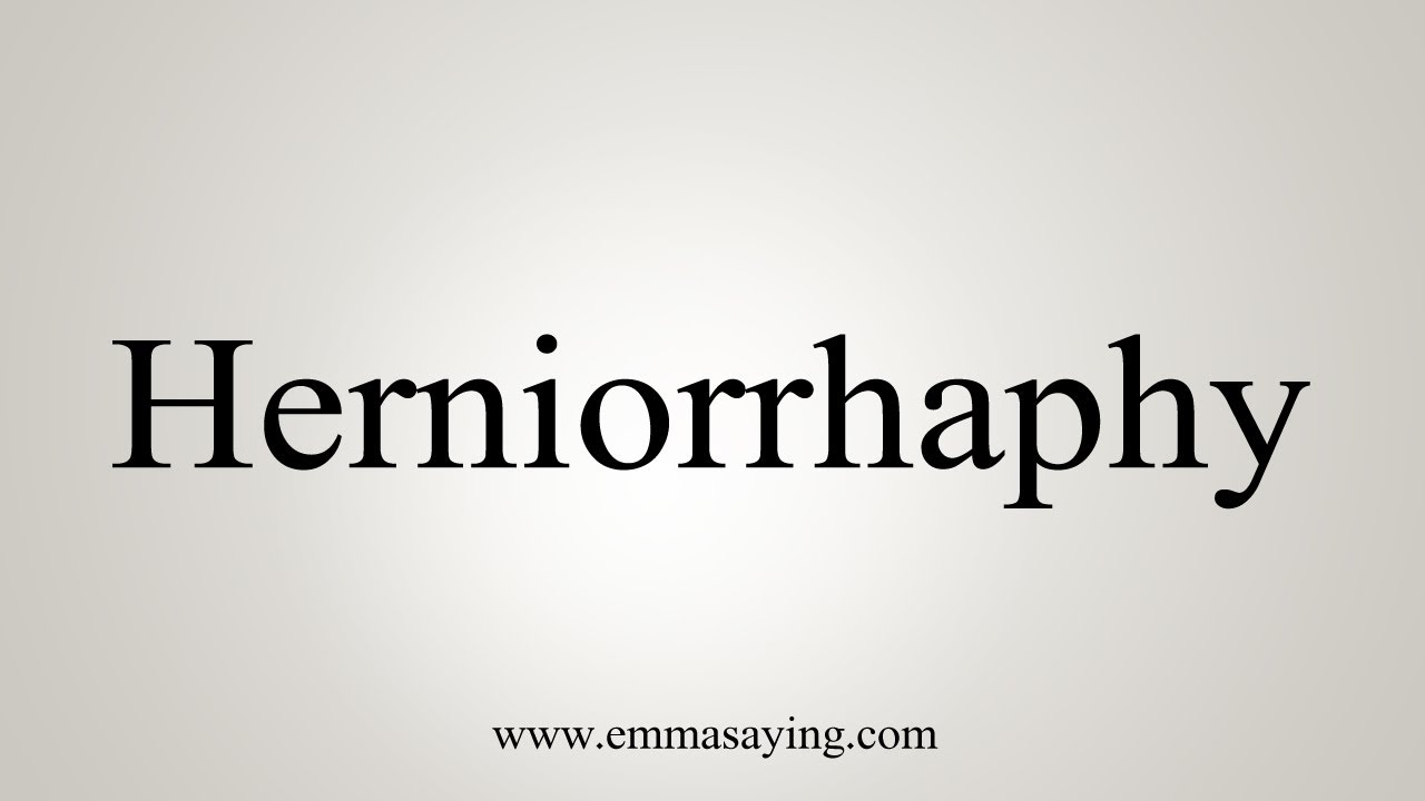 How To Say Herniorrhaphy - YouTube
