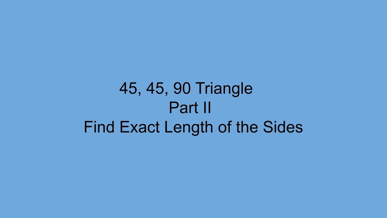 45, 45, 90 Triangle - Part II - Find Exact Length of Sides - YouTube