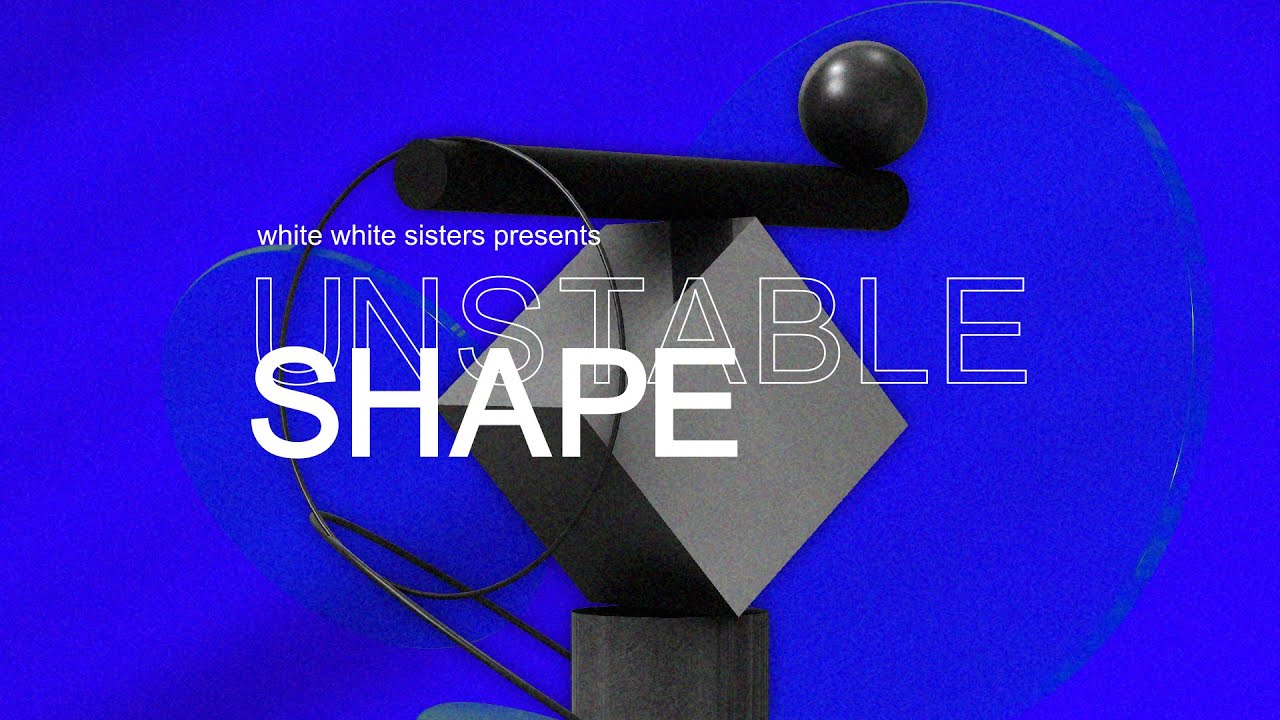 white white sisters presents 「UNSTABLE SHAPE」 Trailer - YouTube