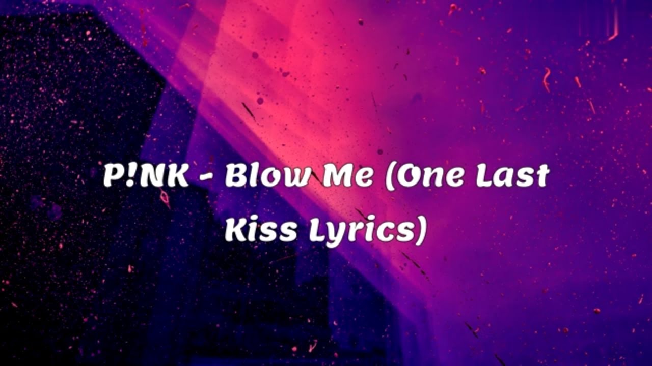 Pnk Blow Me One Last Kiss Lyrics Youtube