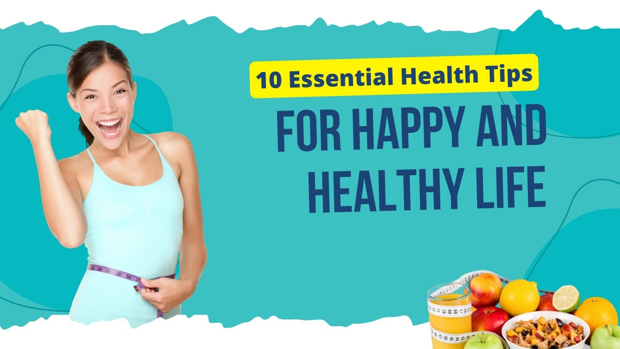 "10 Essential Health Tips for a Happy and Healthy Life" - YouTube