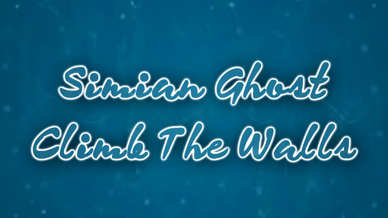 Simian Ghost - - Climb The Walls [Lyrics on screen] - YouTube