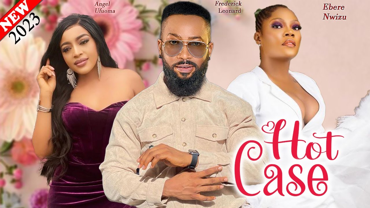HOT CASE (2023 Movie) Frederick Leonard, Ebere Nwizu, Angel Ufuoma ...