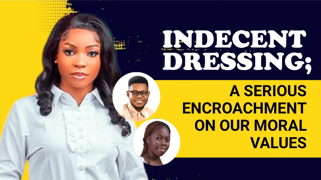 INDECENT DRESSING; A SERIOUS ENCROACHMENT ON OUR MORAL VALUES - YouTube