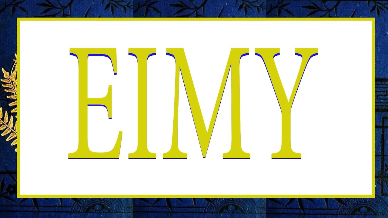 SIGNIFICADO DE EIMY😯 Qué significa el nombre AMY EIMI, EIMYBOO, APODOS ...