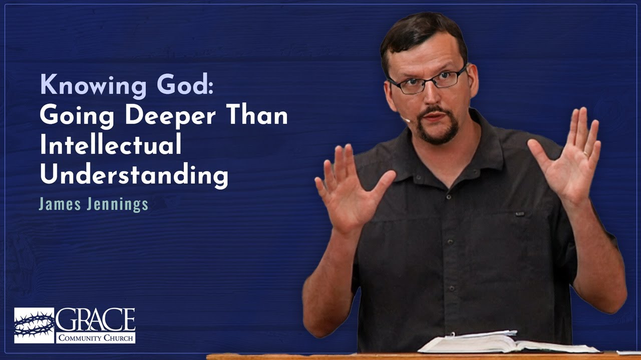 Knowing God: Going Deeper Than Intellectual Understanding - YouTube