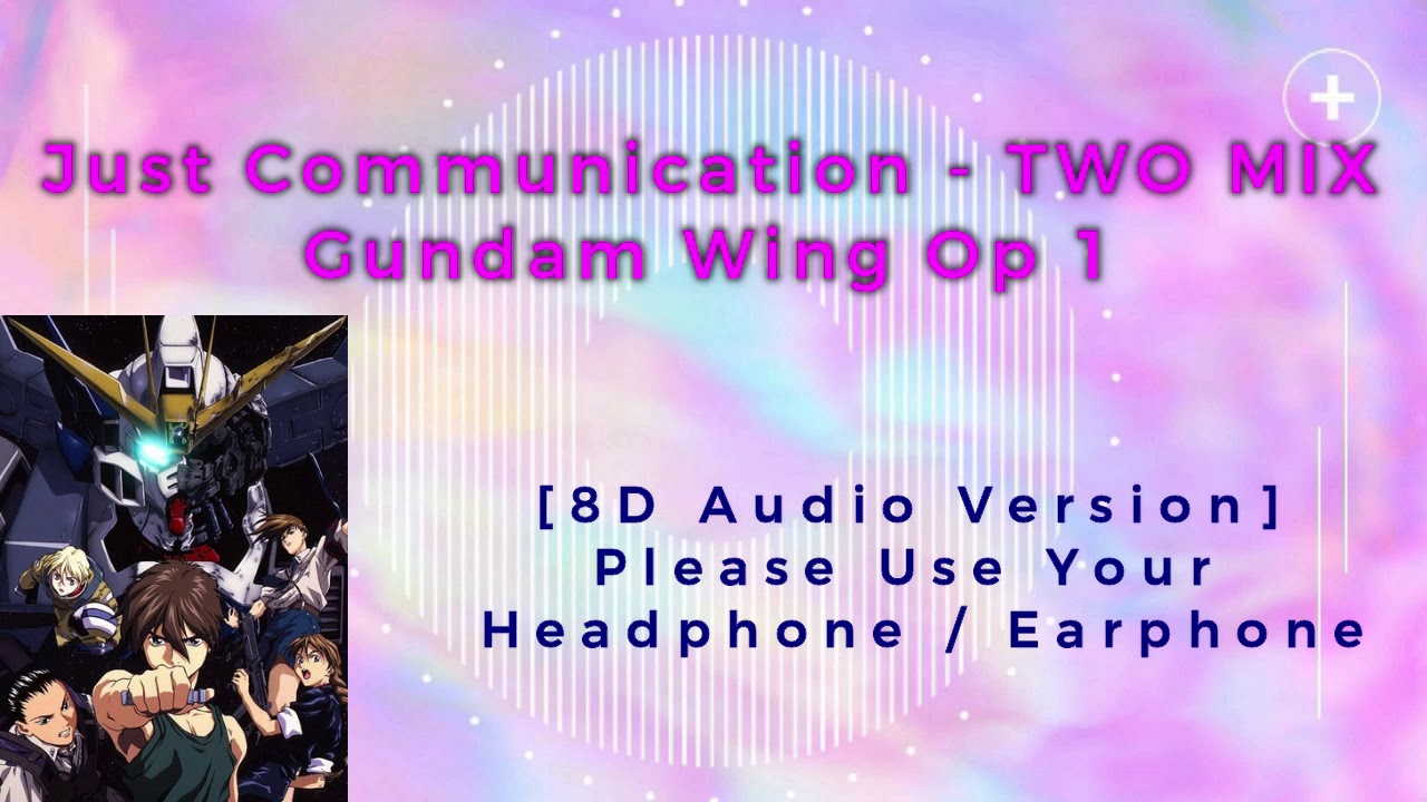 Just Communication - TWO MIX [Gundam wing OP1] [8D Audio Version] - YouTube