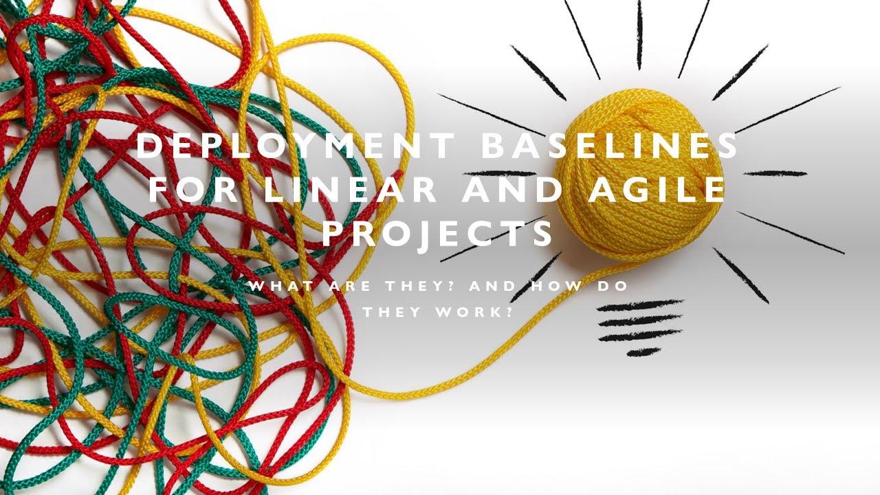 Deployment baselines for linear and agile projects - APM BoK 7th Ed. Deployment baselines for linear and agile projects - APM BoK 7th Ed.