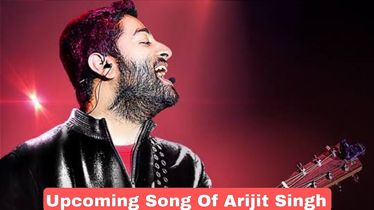 Upcoming Song Of Arijit Singh 2023(Confirmed) Part 2| Arijit Singh New ...
