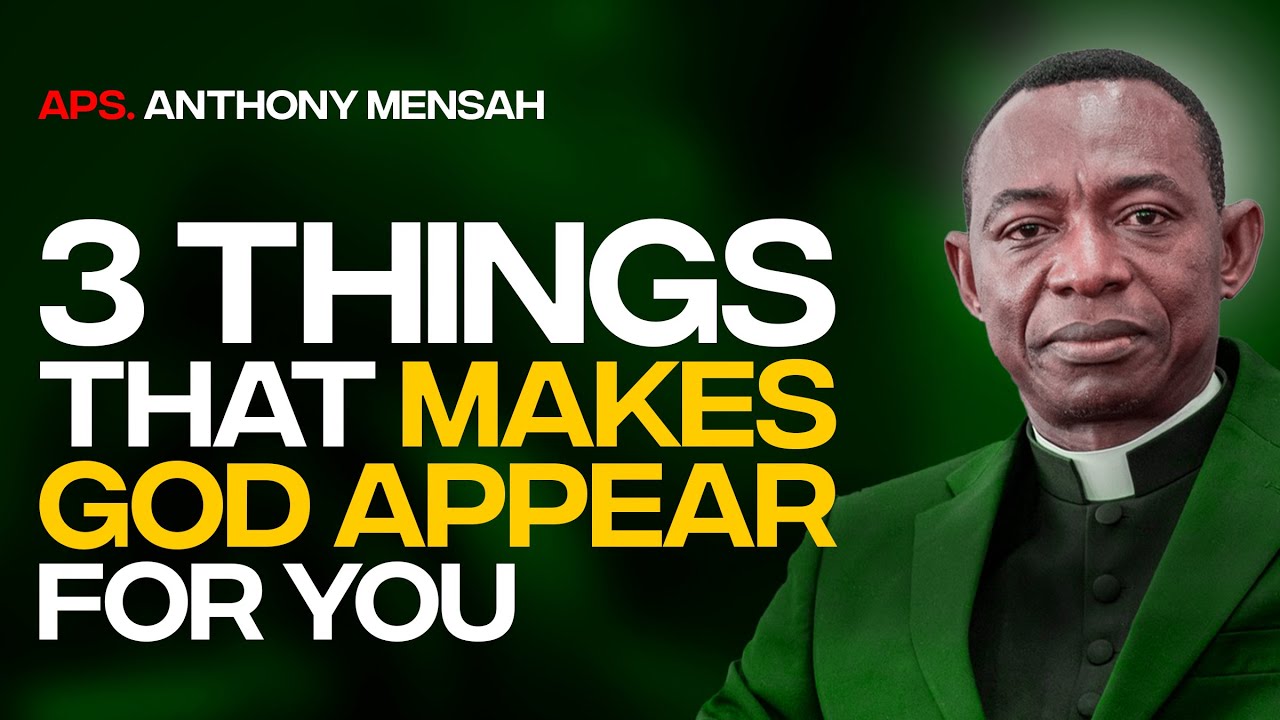 3 THINGS THAT MAKES GOD APPEAR FOR YOU - Apostle Anthony Mensah Sermons ...